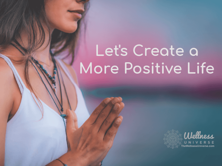 Let’s Create a More Positive Life - The Wellness Universe Blog