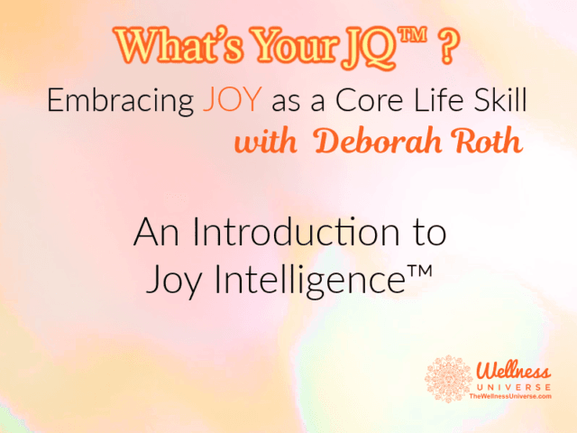 An Introduction to Joy Intelligence™ - The Wellness Universe Blog