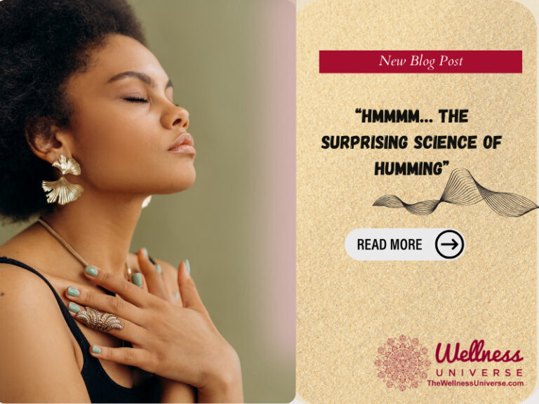 “Hmmmm… The Surprising Science of Humming” - The Wellness Universe Blog